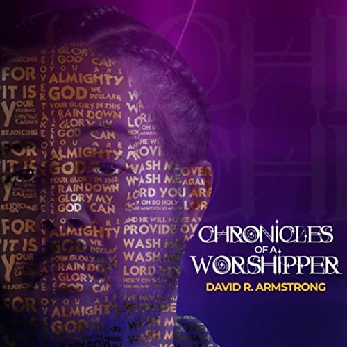Play Chronicles of a Worshipper by David R Armstrong on Amazon Music