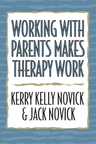 By Kerry Kelly Novick - Working With Parents Makes Therapy Work: 1st ...