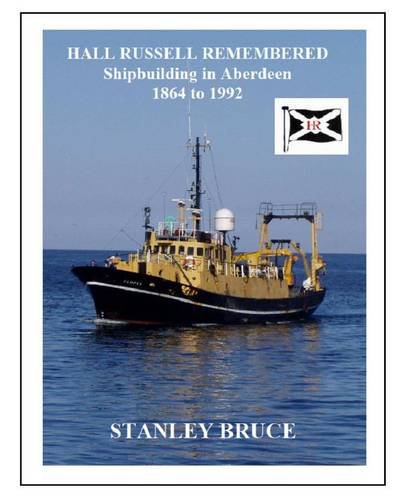 Hall Russell Remembered: Shipbuilding in Aberdeen 1864 to 1992: Amazon ...