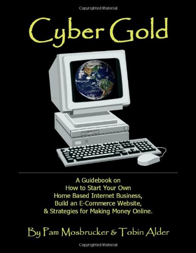 Cyber Gold: A Guidebook on How to Start Your Own Home Based Internet ...