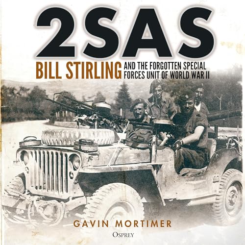 2SAS: Bill Stirling and the Forgotten Special Forces Unit of World War ...