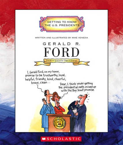 Gerald R. Ford: Thirty-Eighth President 1974-1977 (Getting to Know the ...