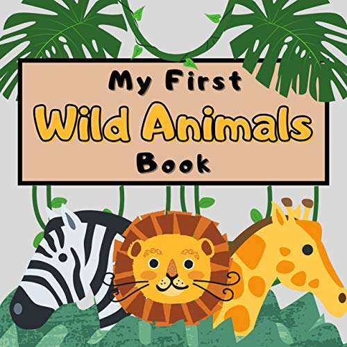 My First Wild Animals Book : Fun & Easy Wordbook for Kids Ages 1-4 and ...