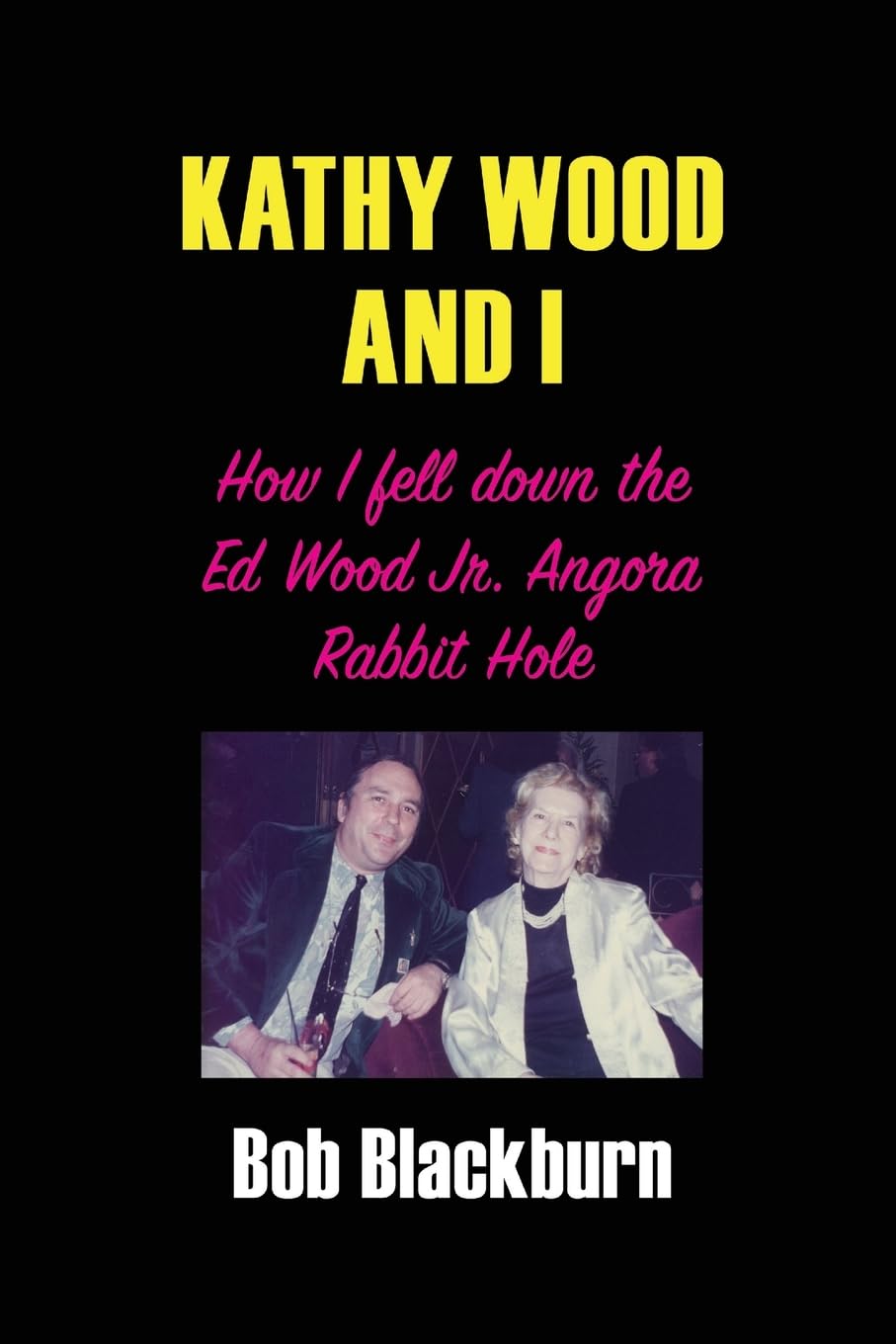 Amazon.com: Kathy Wood and I: How I Fell Down the Ed Wood, Jr. Angora ...