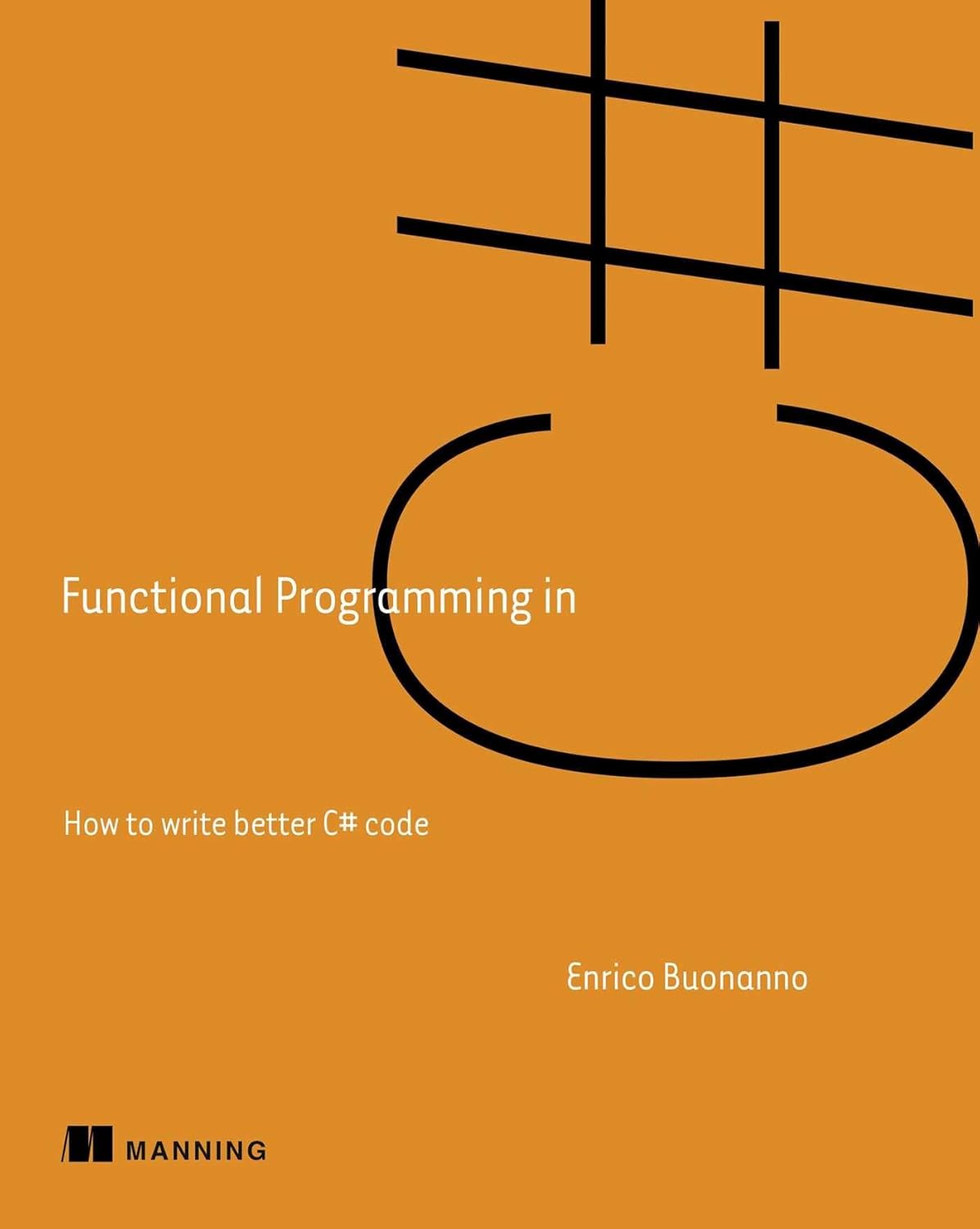 Functional Programming in C#: How to write better C# code: Buonanno ...