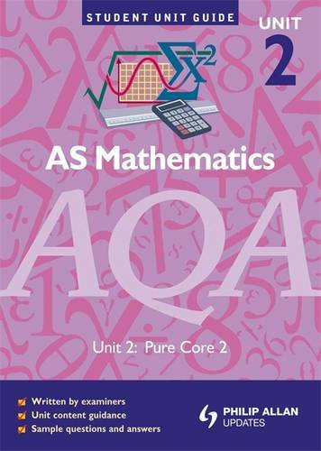 AQA AS Mathematics Student Unit Guide: Unit 2 Pure Core 2: Unit core 2 ...