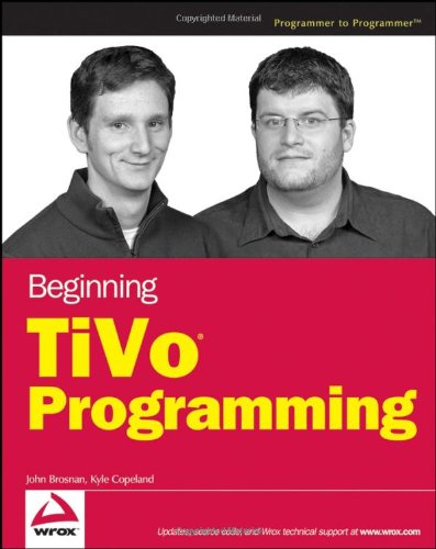 Beginning TiVo Programming (Wrox Beginning Guides): Brosnan, John, Copeland, Kyle: Amazon.com: Books