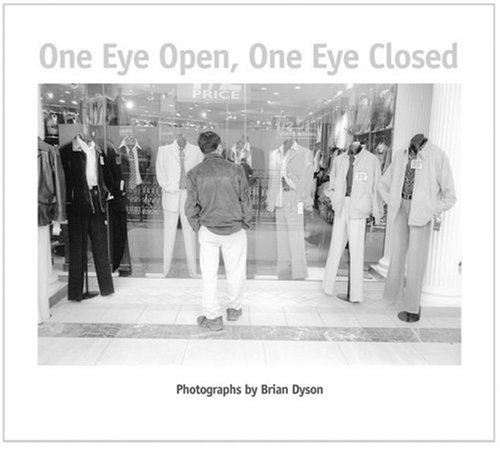 One Eye Open, One Eye Closed: Photographs by Brian Dyson: Dyson, Brian ...