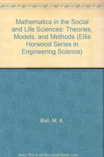 Mathematics in the Social and Life Sciences: Theories, Models, and Methods (Ellis Horwood Series ...