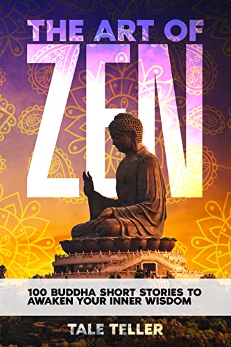 The Art of Zen: 100 Buddha Short Stories To Awaken Your Inner Wisdom ...