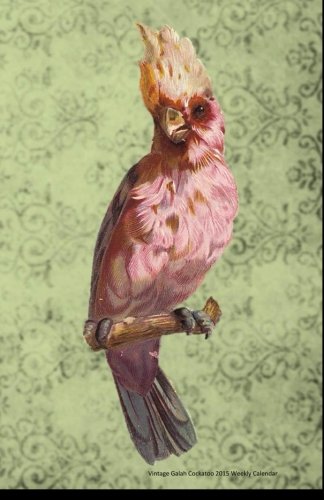 Vintage Galah Cockatoo 2015 Weekly Calendar: 2015 week by week calendar ...