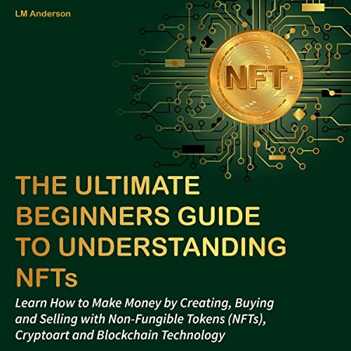 The Ultimate Beginners Guide to Understanding NFTs: Learn How to Make ...