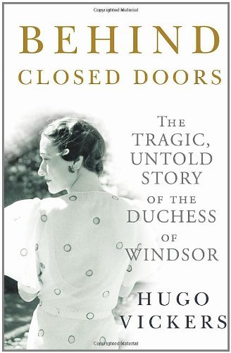 Behind Closed Doors: The Tragic, Untold Story of the Duchess of Windsor ...