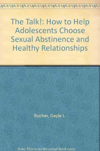 The Talk!: How to Help Adolescents Choose Sexual Abstinence and Healthy ...