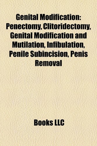 Genital modification: Penectomy, Clitoridectomy, Foreskin restoration ...