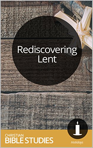 Rediscovering Lent: Multi Session Bible Study: Explore the history of ...