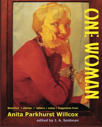 One Woman: Sketches / diaries / letters / notes / fragments from Anita ...