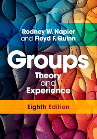 Groups: Theory and Experience - Kindle edition by Napier, Rodney W., Quinn, Floyd F ...