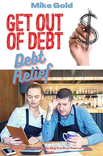 Debt Relief : Get out of Debt:Effective Advice To Finally Help You Free ...
