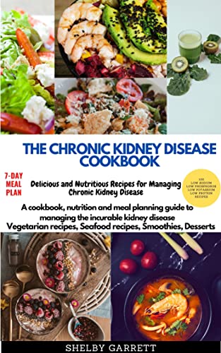THE CHRONIC KIDNEY DISEASE COOKBOOK: How to cook delicious and ...