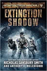 Extinction Shadow (Extinction Cycle: Dark Age): Smith, Nicholas Sansbury, Melchiorri, Anthony J ...