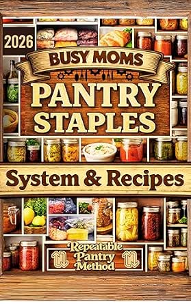 Busy Moms Pantry Staples System & Recipes: Break The Cycle Of ...