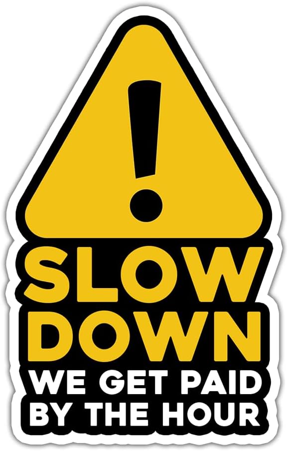 Amazon.com: SUNHADO (3 Pcs) Slow Down We Get Paid by The Hour Sticker ...