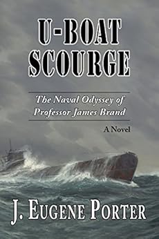 Amazon.com: U-Boat Scourge: The Naval Odyssey of Professor James Brand eBook : Porter, J. Eugene ...