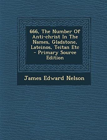666, The Number Of Anti-christ In The Names, Gladstone, Lateinos ...