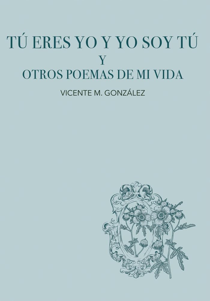 Amazon.com: Tú eres yo y yo soy tú y otros poemas de mi vida ...