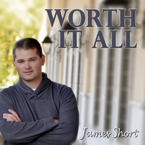 Amazon.com: Worth It All : James Short: Digital Music