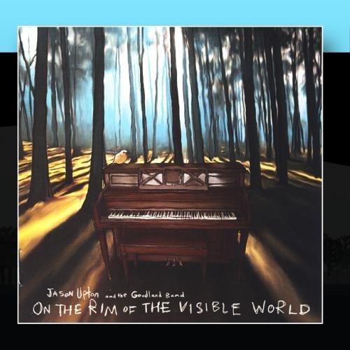 Jason Upton and the Goodland Band - On The Rim Of The Visible World ...