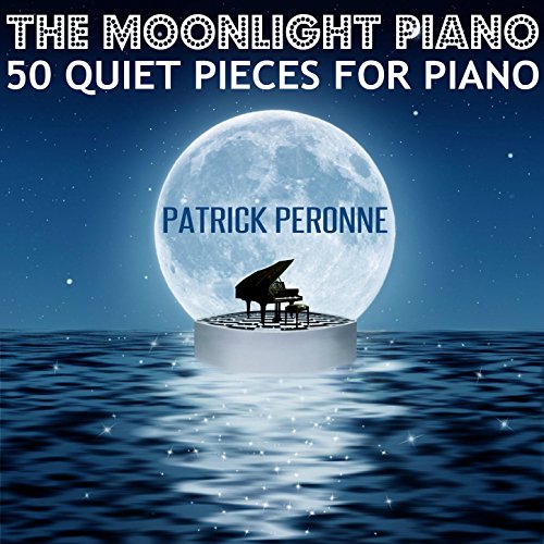 Play The Moonlight Piano - 50 Quiet Pieces for Piano by Patrick Péronne ...