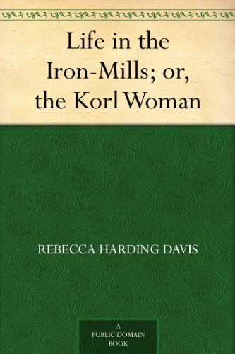 Life in the Iron-Mills; or, the Korl Woman - Kindle edition by Davis ...