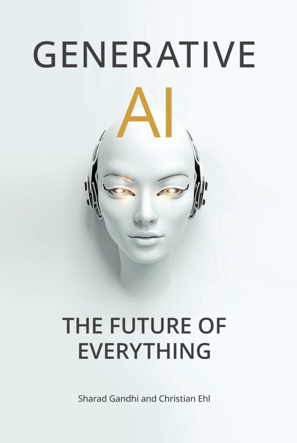 Generative AI - The Future of Everything: Gandhi, Sharad, Ehl ...