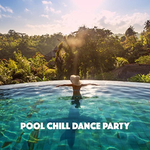 Pool Chill Dance Party by Dance Hits 2014, Brazilian Lounge Project and ...