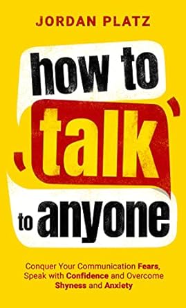 How to Talk to Anyone: Conquer Your Communication Fears, Speak with ...