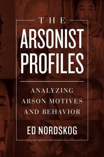 The Arsonist Profiles: Analyzing Arson Motives and Behavior: Nordskog ...