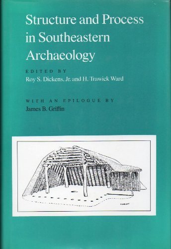 Structure and Process in Southeastern Archaeology: Dickens, Roy S ...
