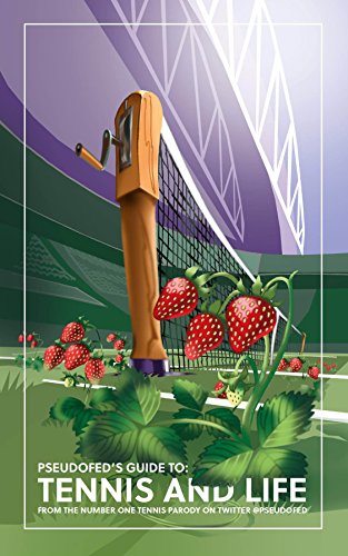 PseudoFed's Guide to Tennis and Life: From The Number One Tennis Parody ...