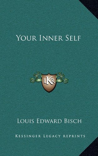 Your Inner Self: Bisch, Louis Edward: 9781163478882: Amazon.com: Books