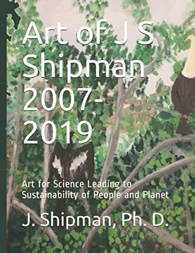 Amazon.com: Art of J S Shipman 2007-2019: Art and Science Leading to ...