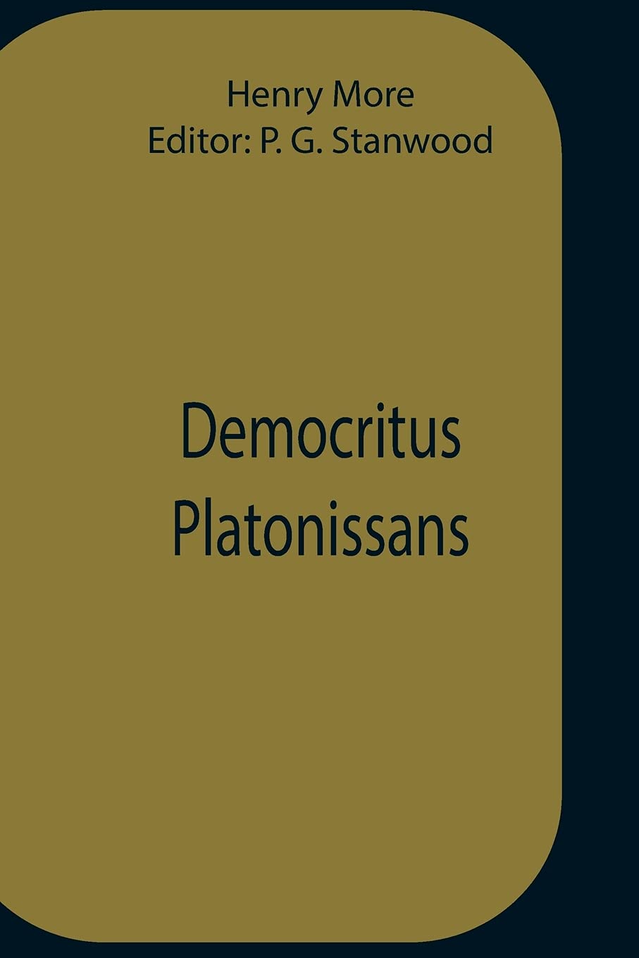 Democritus Platonissans: More, Henry, G Stanwood, P: 9789354759048 ...