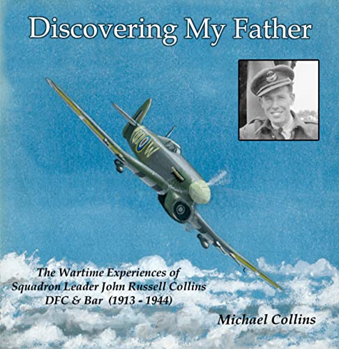 Amazon.com: Discovering my Father: The Wartime Experiences of Squadron Leader John Russell ...