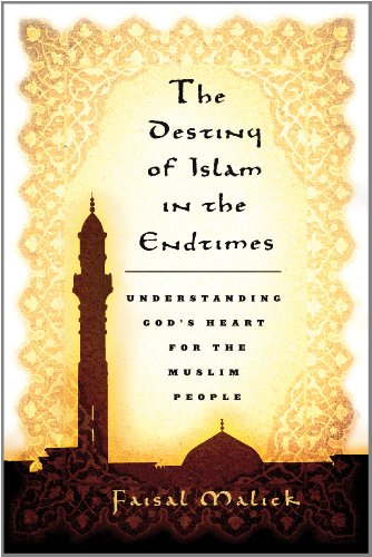 The Destiny of Islam in the End Times: Understanding God's Heart for ...
