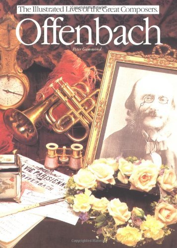 Offenbach (Illustrated Lives of the Great Composers) by Peter Gammond ...