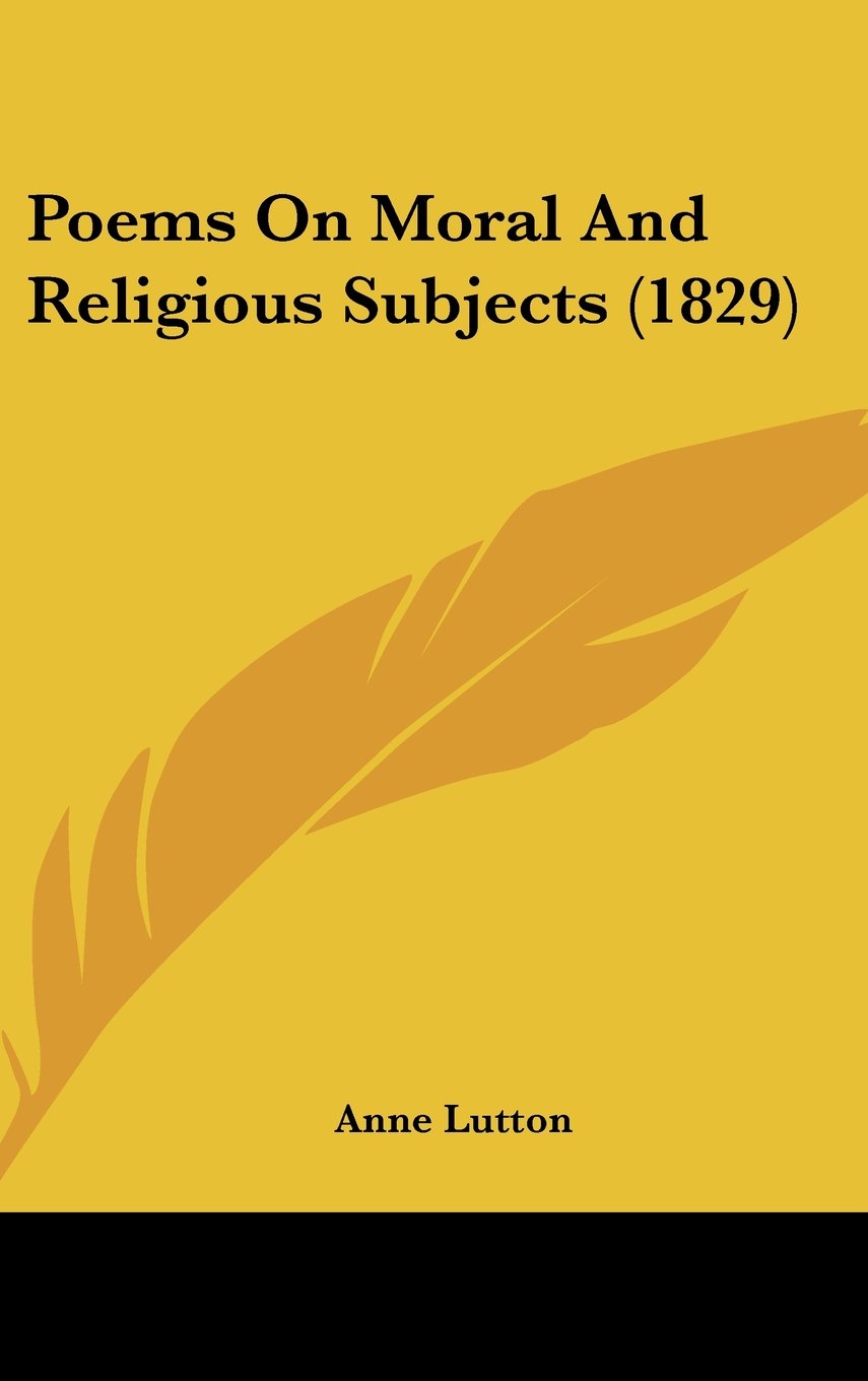 Poems On Moral And Religious Subjects (1829): Lutton, Anne ...