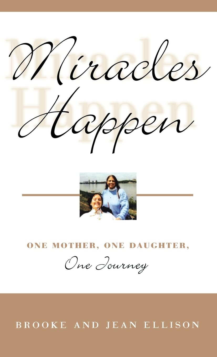 Miracles Happen: One Mother, One Daughter, One Journey: Ellison, Brooke ...