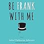 BE FRANK W/ME: Johnson, Julia Claiborne: 9780062413727: Amazon.com: Books