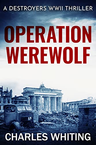 Operation Werewolf (Destroyers WWII Thriller Series Book 6) - Kindle ...